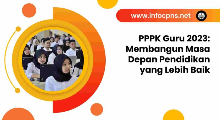 PPPK Guru 2023: Membangun Masa Depan Pendidikan yang Lebih Baik - Infocpns - Informasi ...